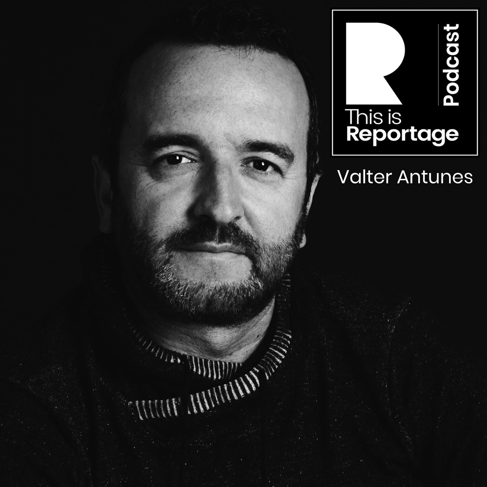 Podcast Episode 21: This is Valter Antunes - This is Reportage