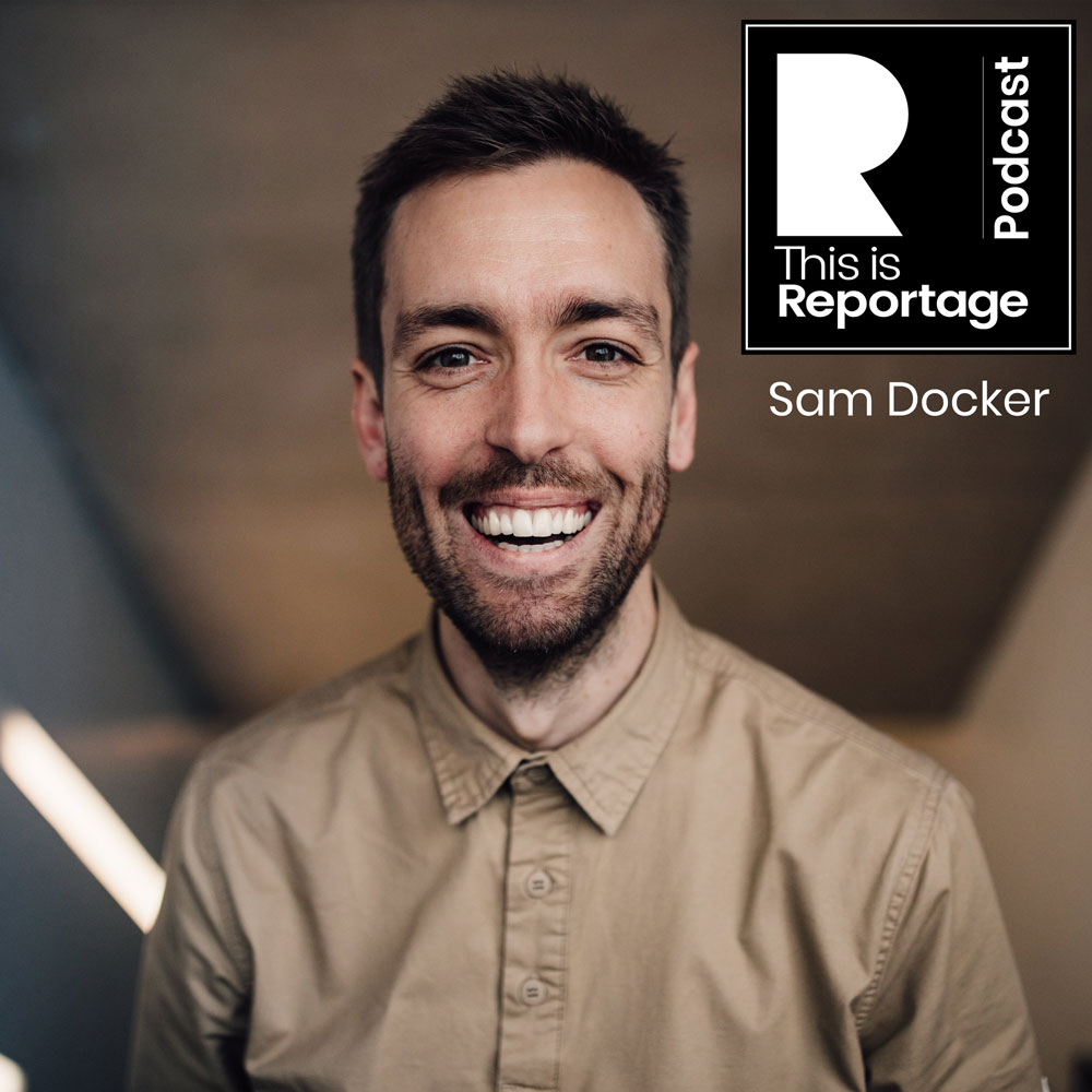 Podcast Episode 30: This is Sam Docker - This is Reportage