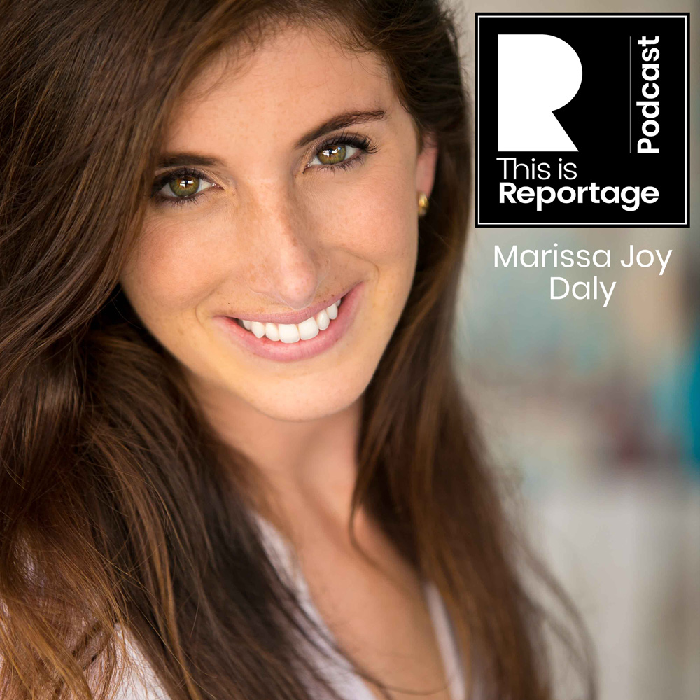 Podcast Episode 32: This is Marissa Joy Daly - This is Reportage